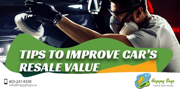 Want To Improve Your Car’s Resale Value? Here What You Should Do